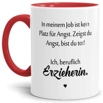 Tassendruck Erzieher-Tasse mit Spruch Kein Platz f&uuml;r Angst - Erzieherin - Kindergarten/Abschied/Geschenk-Idee/Dankesch&ouml;n/Kita/Innen & Henkel Rot
