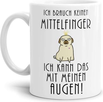Tassendruck Mops-Tasse mit Spruch Ich brauch keinen Mittelfinger, Ich kann das mit meinen Augen - Kaffeetasse/Mug/Cup/S&uuml;&szlig;/Weiss