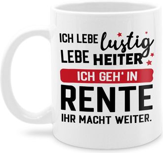 Shirtracer Tasse Tassen 325ml - Rentner - Ich geh in Rente - Ihr macht weiter. - 325 ml - Weiß - renteneintritt geschenk rentnertasse retirement pensionierung ha