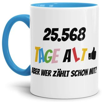 Tassendruck Geburtstags-Tasse 25568 Tage alt - aber wer z&auml;hlt schon mit Geburtstagsgeschenk zum 70. Geburtstag in Innen & Henkel Blau/Geschenkidee/Scherzartikel/L