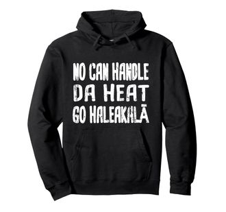 Hawaiian Dreams Nein, ich kann mit der Hitze umgehen, Go Haleakala Hawaiian Pidgin Hawaii Pullover Hoodie