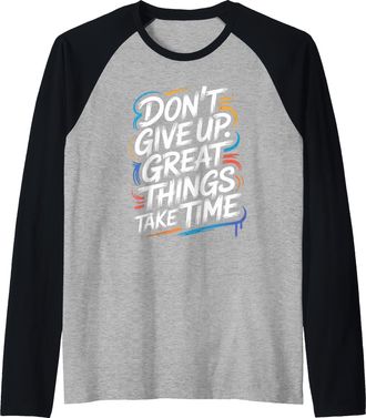 Generic Dont Give Up Great Things Take Time - inspirierendes Zitat Raglan