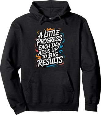 Generic A Little Progress Each Day Adds Up to Big Results - Zitat Pullover Hoodie