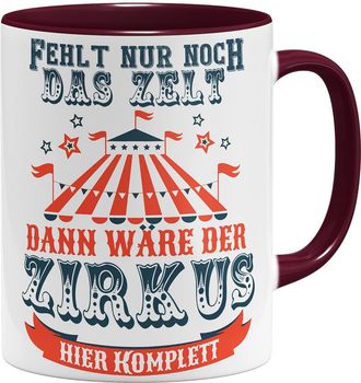 OM3 Fehlt nur noch das Zelt, dann wäre der Zirkus hier komplett Tasse mit Spruch - Keramik Becher - 11oz 325ml - Beidseitig Bedruckt - Bordeaux