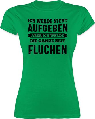 Shirtracer Shirt Damen - Wandern Laufen Joggen Zubeh&ouml;r - Ich werde Nicht aufgeben, Aber ich werde die ganze Zeit fluchen - schwarz - L - Gr&uuml;n - Tshirt Sport Spru