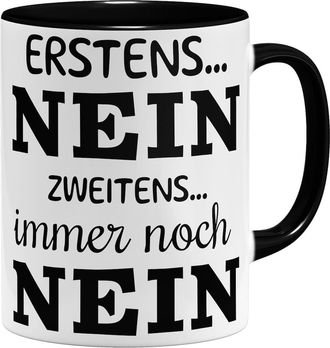 OM3 witzige Kaffee-Tasse mit Spruch - erstens NEIN und zweitens immer noch NEIN - Geschenkidee - B&uuml;rotasse - Statement - Keramik Becher - 325ml - Beidseit