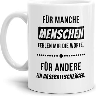 Tassendruck Spruch-TasseFür Manche Menschen Fehlt Mir EIN Baseballschläger Weiss - Kaffee-Tasse/Mug/Cup/Becher/Lustig/Witzig/Fun/Ich Hasse Menschen/Genervt/Beste 