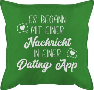 Shirtracer Kissen 50x50 - Valentinstag Partner Ideen - Es begann mit einer Nachricht in einer Dating App wei&szlig; - 50 x 50 cm - Gr&uuml;n - p&auml;rchen geschenk f&uuml;r ihn lieb