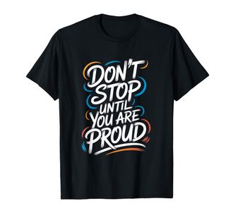 Generic Motivierendes Zitat Dont Stop Until You Are Proud T-Shirt