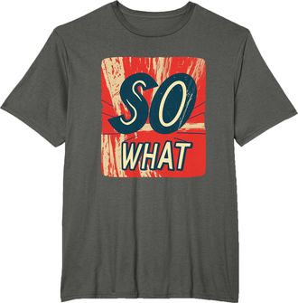 So What Vibrant So What Outfit f&uuml;r Erwachsene und Kinder T-Shirt