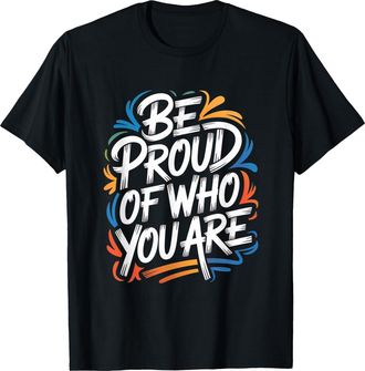 Generic Be Proud of Who You Are - Motivierendes inspirierendes Zitat T-Shirt