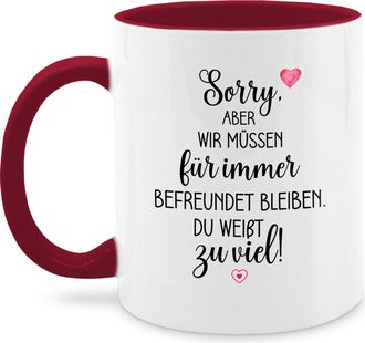 Shirtracer Tasse Tassen 325ml - Sorry aber wir m&uuml;ssen f&uuml;r immer befreundet bleiben | Geschenk f&uuml;r beste Freundin | BFF Geschenke | Geburtstagsgeschenke f&uuml;r Freun