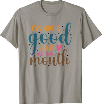 Good Mood Ich Habe EIN gutes Herz, Aber diesen Mund T-Shirt