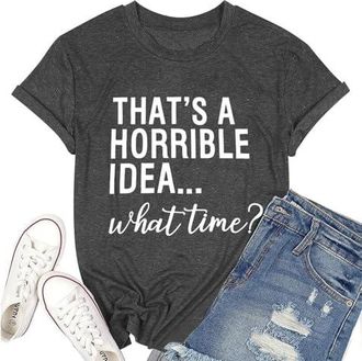 Generic T-shirt tendance pour femme avec inscription &laquo; Thats A Horrible Idea What Time &raquo; 2025 - Joli et d&eacute;contract&eacute; - Coupe ample - Pour sortir - T-shirt occi
