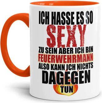 Tassendruck Feuerwehr-Tasse Ich hasse es so sexy zu sein... - Mann Beruf/Helden/Lustig/Spruch/Geschenk-Idee/Innen & Henkel Orange
