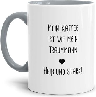 Tassendruck Lustige Kaffee-Tasse mit Spruch Mein Kaffee ist wie Mein Traummann- Leben/Liebe/Geschenk/Familie/ - Innen & Henkel Grau