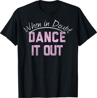 Trendy Apparel When In Doubt Dance It Out T-Shirt