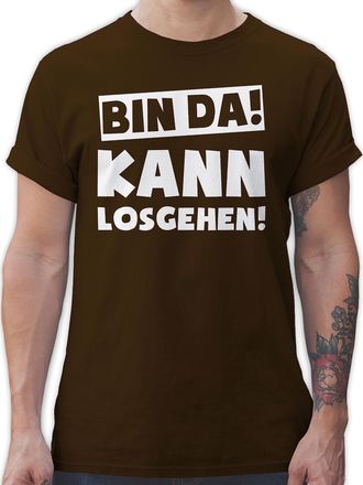 Shirtracer T-Shirt Herren - Spr&uuml;che Statement mit - Bin da kann losgehen Spruch I - XL - Braun - Shirt lustig m&auml;nner spruchshirts sprueche Gruppen Shirts spruech