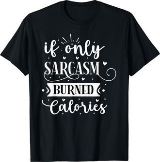 Good Mood Wenn nur Sarkasmus Kalorien verbrennen würde T-Shirt