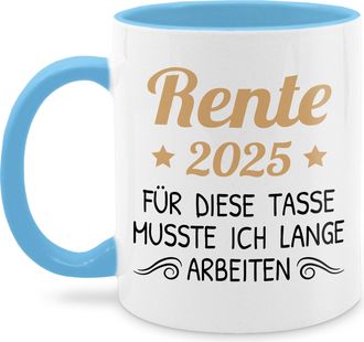Shirtracer Tassen 325ml - Rentner - Rente 2025 Für diese Tasse musste ich lange arbeiten | Renteneintritt Geschenke | Ruhestand Tasse | Pension Geschenk | Gesche