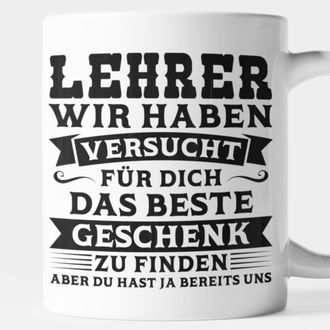 Generic Lehrer Tasse Lehrerin Lernen Schule Schuler Lehrer - Lehrer wir haben versucht f&uuml;r dich das beste Geschenk zu finden aber du hast uns Kaffeebecher