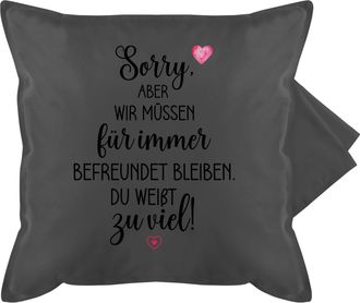 Shirtracer Kissenbezug - Sorry Aber wir m&uuml;ssen f&uuml;r Immer befreundet bleiben | Geschenk f&uuml;r Beste Freundin | BFF Geschenke | Geburtstagsgeschenke f&uuml;r Freundin | F
