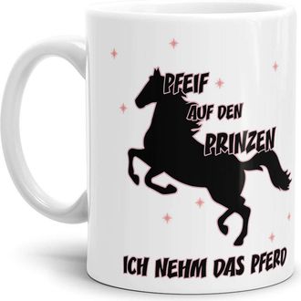 Tassendruck Tasse mit Spruch Pfeif auf Den Prinzen, Ich Nehm Das Pferd - Unicorn/Geschenk-Idee/Witzig/Lustig/Mug/Cup - Qualit&auml;t Made in Germany Weiss