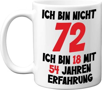 Stuff4 72. Geburtstagsgeschenke - Ich Bin Nicht 72, Ich Bin 18 mit 54 Jahren Erfahrung Tasse - Geburtstag Lustige Tasse f&uuml;r M&auml;nner und Frauen, 325 ml Premium