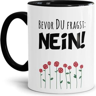 Tassendruck Tasse mit Spruch - Bevor Du fragst Nein!!! - Lustige Bürotasse - Kaffeebecher mit klarem Statement - Innen & Henkel Schwarz, 300 ml