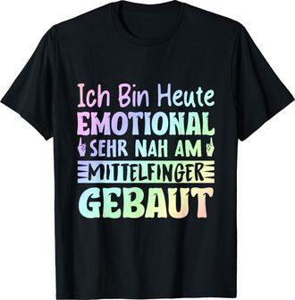 Mapanoli Design Ich Bin Heute Emotional Sehr Nah Am Mittelfinger Gebaut T-Shirt