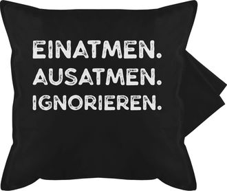 Shirtracer Kissenbezug - Statement Kissen mit Sprüchen - Einatmen Ausatmen Ignorieren weiß - 50 x 50 cm - Schwarz - kissenhülle sprüche spruch sofakissen bedruck
