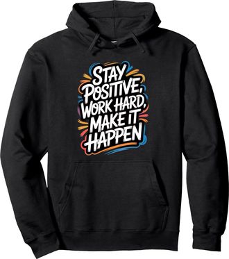 Generic Bleiben Sie positiv, Arbeiten Sie hart, Machen Sie es passieren - Motivationszitat Pullover Hoodie