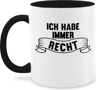 Shirtracer Tasse Tassen 325ml - Statement Sprüche - Ich habe immer recht - 325 ml - Schwarz - spruch kaffee spruchtasse sarkasmus hab kaffeetasse hat spruchtasse