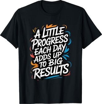 Generic A Little Progress Each Day Adds Up to Big Results - Zitat T-Shirt