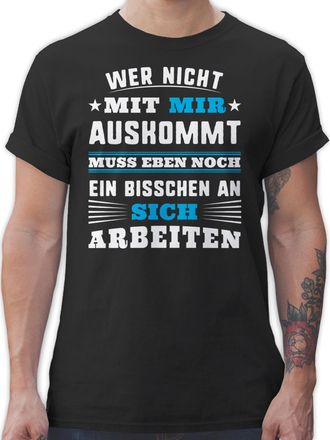 Shirtracer T-Shirt Herren - Spr&uuml;che Statement Spruch - Wer mit Mir Nicht auskommt muss an Sich Arbeiten I - L - Schwarz - Oberteil spruchshirts sprueche frech Sh