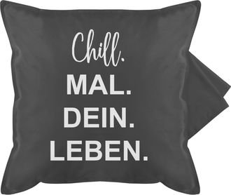 Shirtracer Kissenbezug - Statement - Chill Mal Dein Leben Teenager - 50 x 50 cm - Grau - kissenhüllen+Teenager Statement-Kissen Statements Chills sofakissenbezug