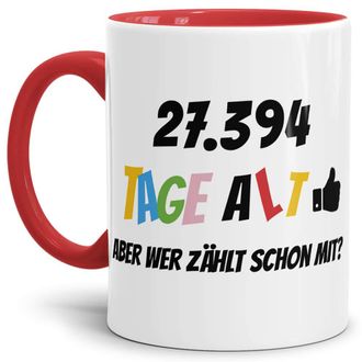 Tassendruck Geburtstags-Tasse 27394 Tage alt - aber wer z&auml;hlt schon mit Geburtstagsgeschenk zum 75. Geburtstag in Innen & Henkel Rot/Geschenkidee/Scherzartikel/Lu