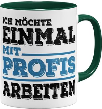 OM3 Ich m&ouml;chte einmal mit Profis Arbeiten Tasse mit Spruch/Statement II - Keramik Becher - 325ml - Beidseitig Bedruckt - Gr&uuml;n