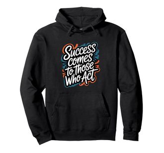Generic Success Comes to Those Who Act - Motivierendes Zitat Pullover Hoodie