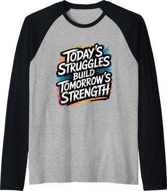 Generic Todays Struggles Build Tomorrows Strength - Motivation Raglan