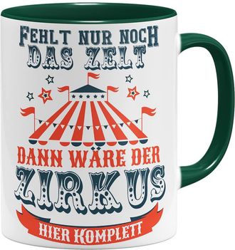 OM3 Fehlt nur noch das Zelt, dann wäre der Zirkus hier komplett Tasse mit Spruch - Keramik Becher - 11oz 325ml - Beidseitig Bedruckt - Grün