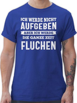 Shirtracer T-Shirt Herren - Wandern Laufen Joggen Zubeh&ouml;r - Ich werde Nicht aufgeben, Aber ich werde die ganze Zeit fluchen - 3XL - Royalblau - m&auml;nner Oberteile 