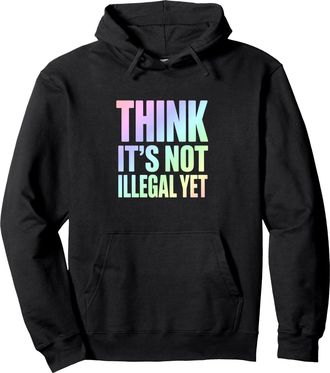 Mapanoli Design Think Its Not Illegal Yet Funny Statement Pullover Hoodie