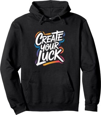 Generic Create Your Luck - motivierendes, inspirierendes, ermutigendes Zitat Pullover Hoodie