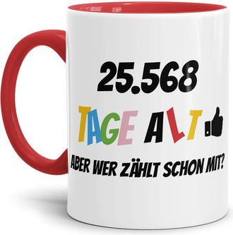 Tassendruck Geburtstags-Tasse 25568 Tage alt - aber wer z&auml;hlt schon mit Geburtstagsgeschenk zum 70. Geburtstag in Innen & Henkel Rot/Geschenkidee/Scherzartikel/Lu