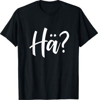 HÄ? T-Shirt