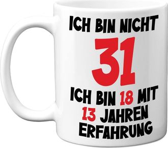 Stuff4 31. Geburtstagsgeschenke - Ich Bin Nicht 31, Ich Bin 18 mit 13 Jahren Erfahrung Tasse - Geburtstag Lustige Tasse für Männer und Frauen, 325 ml Premium