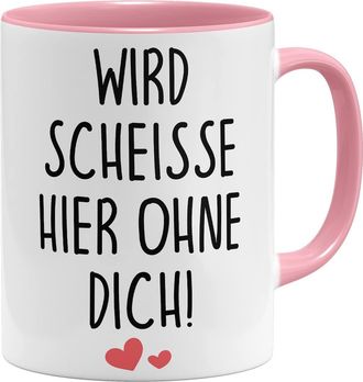 OM3 Wird scheisse hier ohne dich Kaffee-Tasse mit Spruch Abschiedsgeschenk Jobwechsel Abschied | Keramik Becher | 11oz 325ml | Beidseitig Bedruckt | Rosa