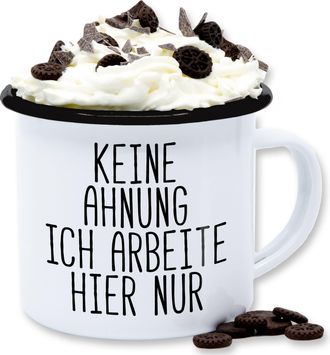 Shirtracer Emaille Tasse Blechtasse - Tassen - Keine Ahnung ich arbeite hier nur I Spruch Arbeit Büro Kollegen - 300 ml - Weiß Schwarz - kollege schwarzer humor 