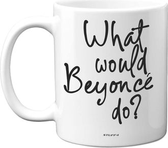 Stuff4 Tasse mit Aufschrift What Would Beyonce Do, 325 ml, spülmaschinenfest, Premium-Tassen, lustig, niedlich für Frauen, lustig, für Frauen, Zitat
